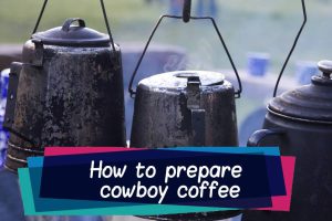 Cowboy Coffee Recipe - How to Make?
