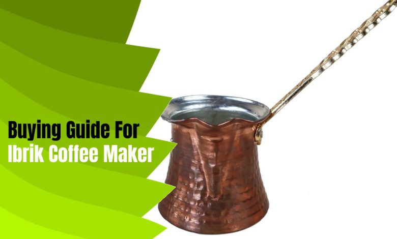 Buying Guide For Ibrik Coffee Maker - Ibrik vs. Cezve