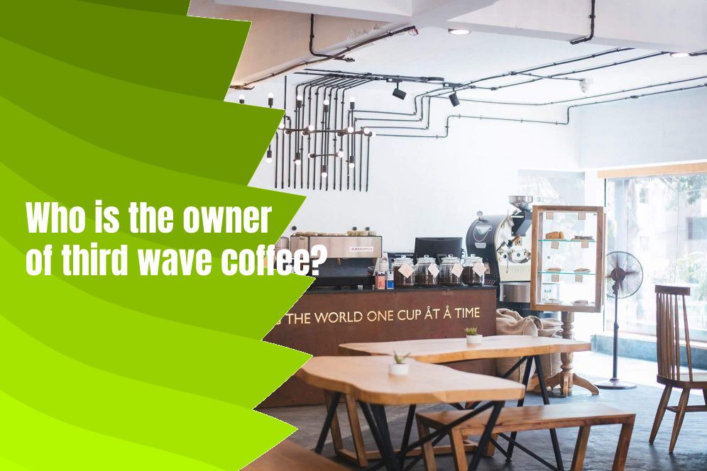 Third Wave Coffee owner; Roasters and Map - typescoffee