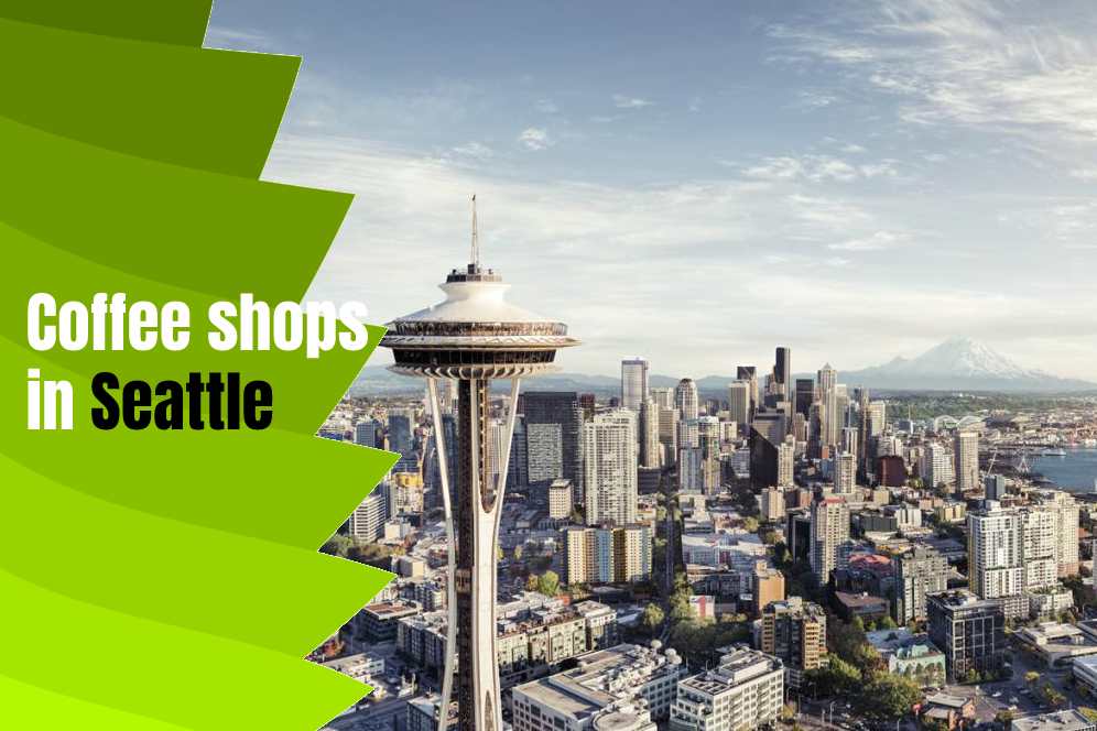 Where to Find Seattle’s Finest Cafes and Coffee Shops